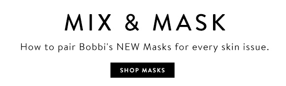 Bobbi Brown: Mix & Mask: How to pair Bobbi's Face Masks for every skin ...