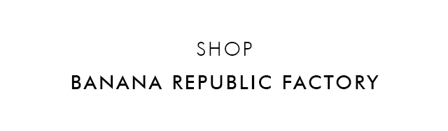 Banana Republic: Pre-shop our newest arrivals NOW! | Milled