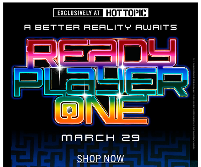 Hot Topic: A better reality awaits. Ready Player One merch is here ...