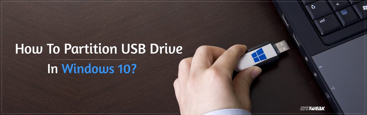 Systweak: Systweak Blog: Guide To Create Multiple Partitions in USB ...