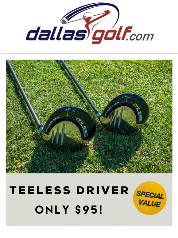 Dallas Golf: Open Your Special Offer: TeeLess Drivers Only $95 | Milled