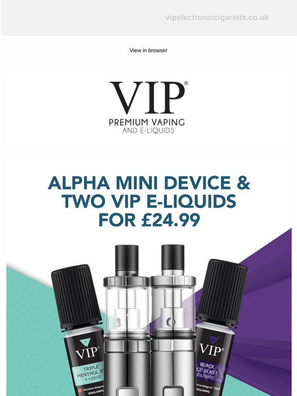 VIP: VIP Alpha Mini Device + 2 Liquids For £24.99 | Milled