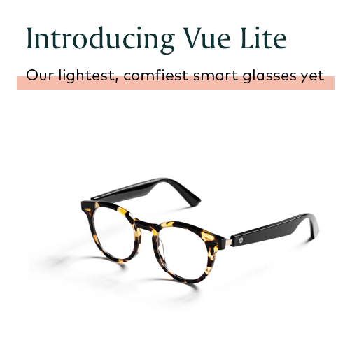 Vue: Vue Lite - Our Lightest, Comfiest Smart Glasses Just Arrived! | Milled