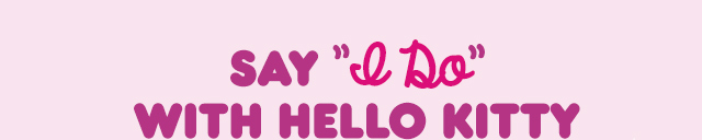 Hello Kitty: Say "I do." with Hello Kitty | Milled