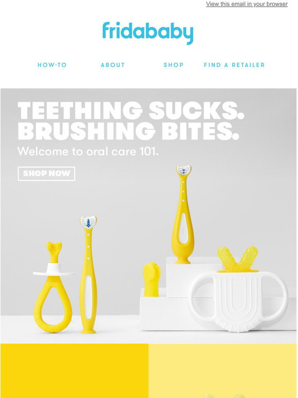 Frida Baby: Ta-ta, teething tantrums. Bye, brushing battles. | Milled