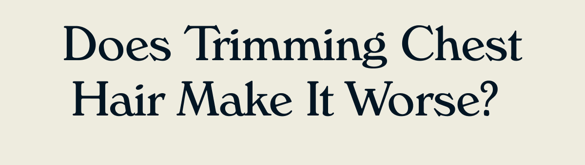 Meridian Grooming: 3 tips for trimming your chest hair | Milled