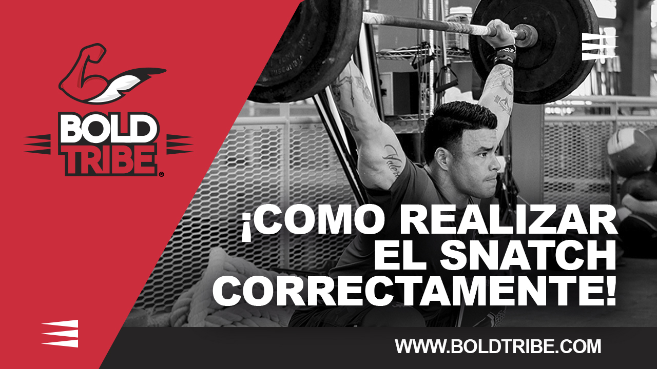 Bold Tribe: Como Hacer el SNATCH o ARRANQUE [Video Paso a Paso] | Milled
