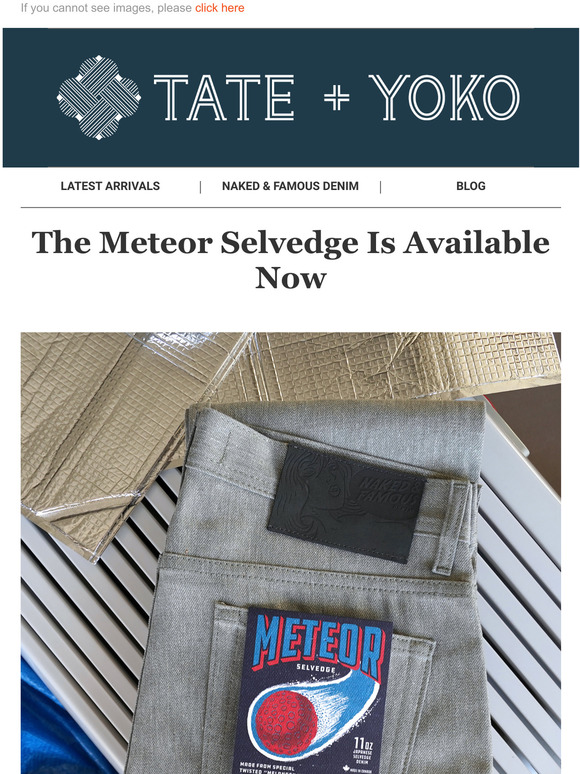 Tate + Yoko: NEW ARRIVAL - THE METEOR SELVEDGE IS AVAILABLE NOW | Milled