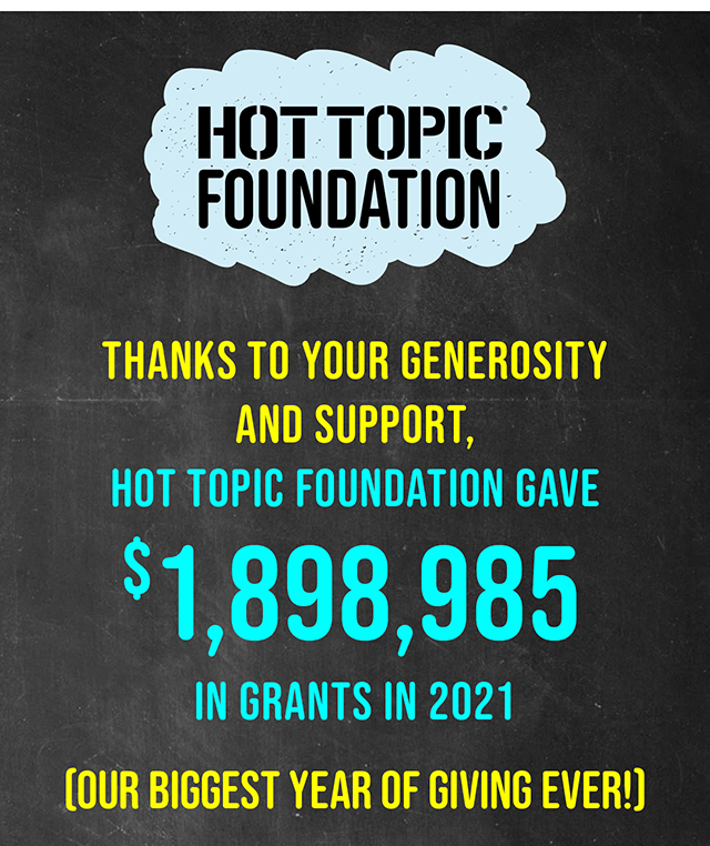 Hot Topic: You made 2021 HT Foundation's biggest year ever. Here's how ...