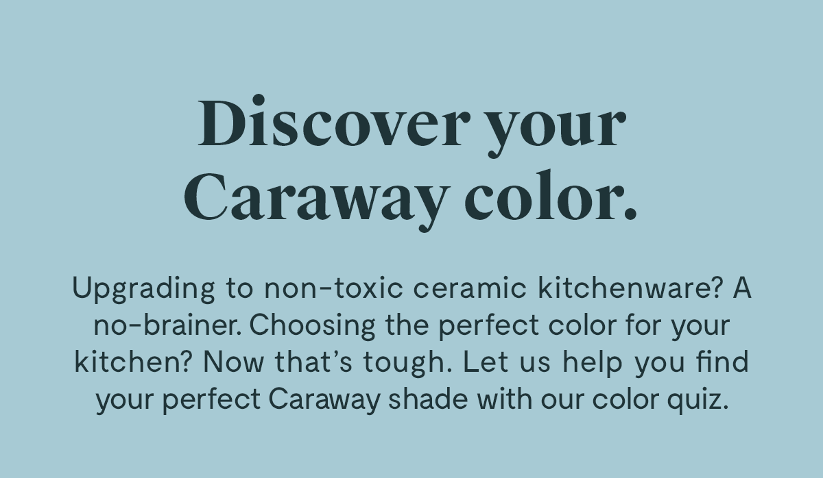 Caraway: Get to know the Caraway colors. | Milled