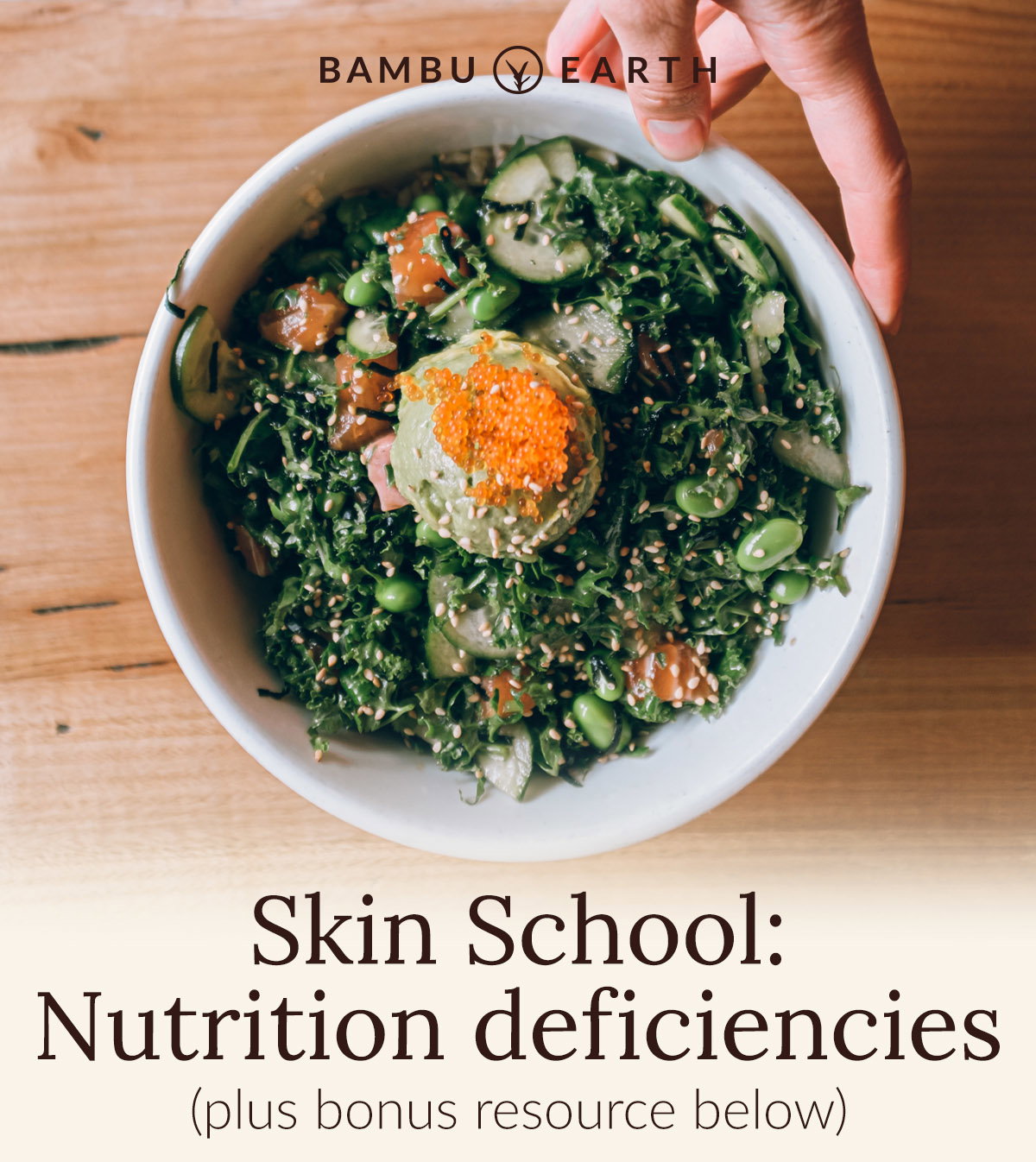 Bambu Earth: Skin School: Nutrition deficiencies | Milled