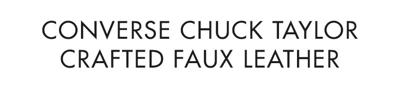 Studio 88: Introducing the Converse Chuck Taylor Crafted Faux Leather ...