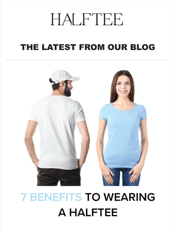 Halftee: 7 Benefits To Wearing A Halftee | Milled