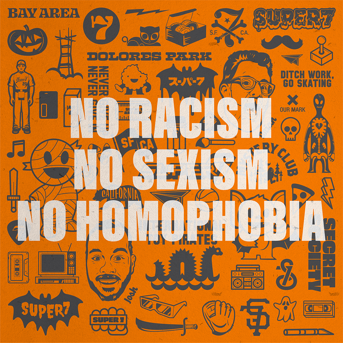 Super7: No Racism, No Sexism, No Homophobia. | Milled