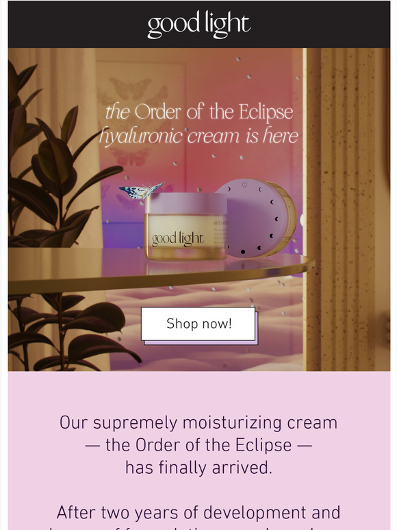 Good Light: The Order of the Eclipse hyaluronic cream is live! | Milled