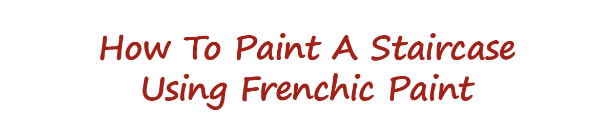 Frenchic Paint: Step by step tutorial on how to paint a staircase! | Milled