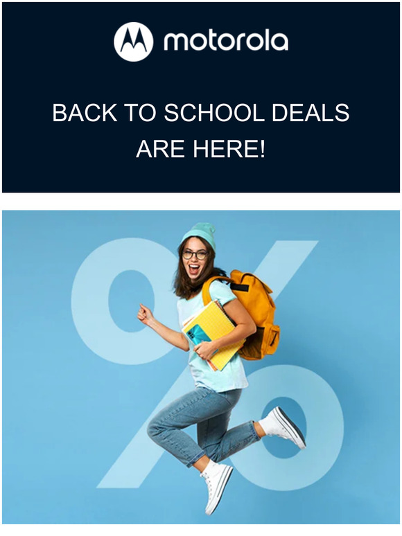Motorola: —, school is starting soon. Have you gotten your new Motorola ...