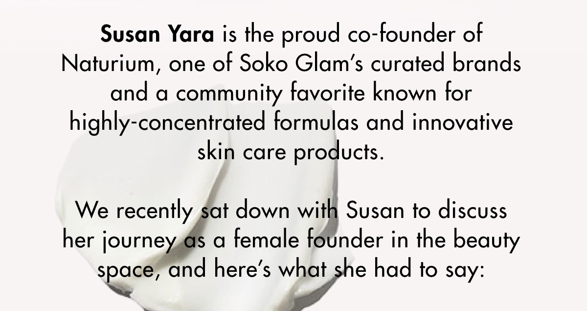 Soko Glam: Hear from Naturium’s Female Founder: Susan Yara | Milled