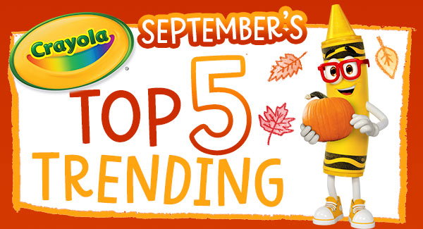 Crayola: TOP 5 Trending: September | Milled