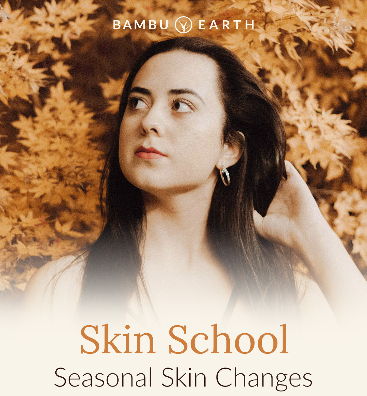 Bambu Earth: Skin School: Seasonal Skin Changes | Milled