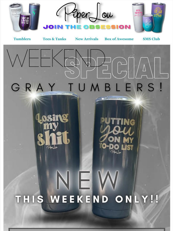 Piper Lou: Everyone wants them! Gray Tumblers, TODAY is your LAST ...
