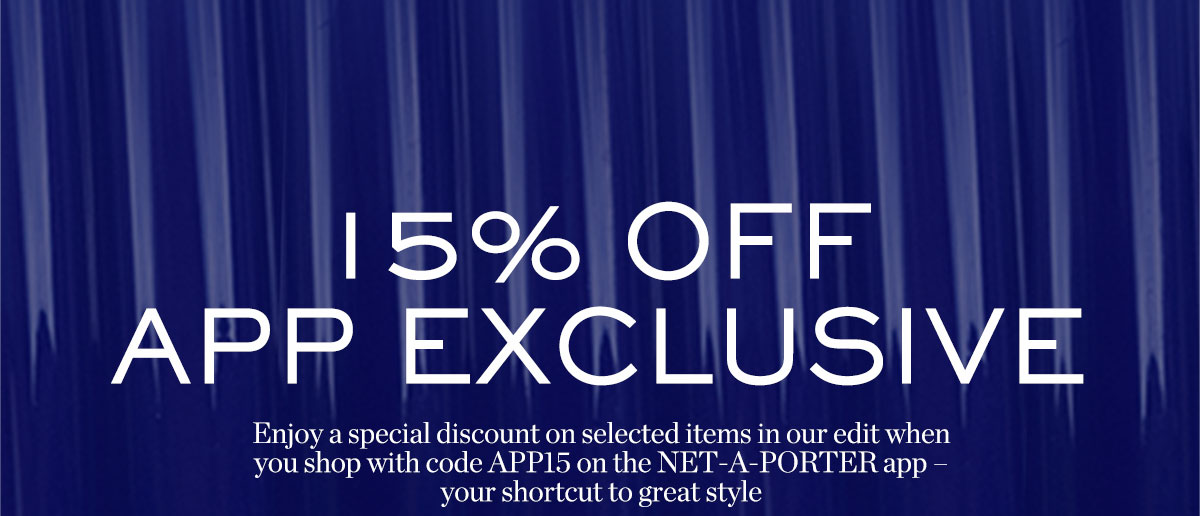 Net-A-Porter: —, enjoy 15% off on the NET-A-PORTER app | Milled