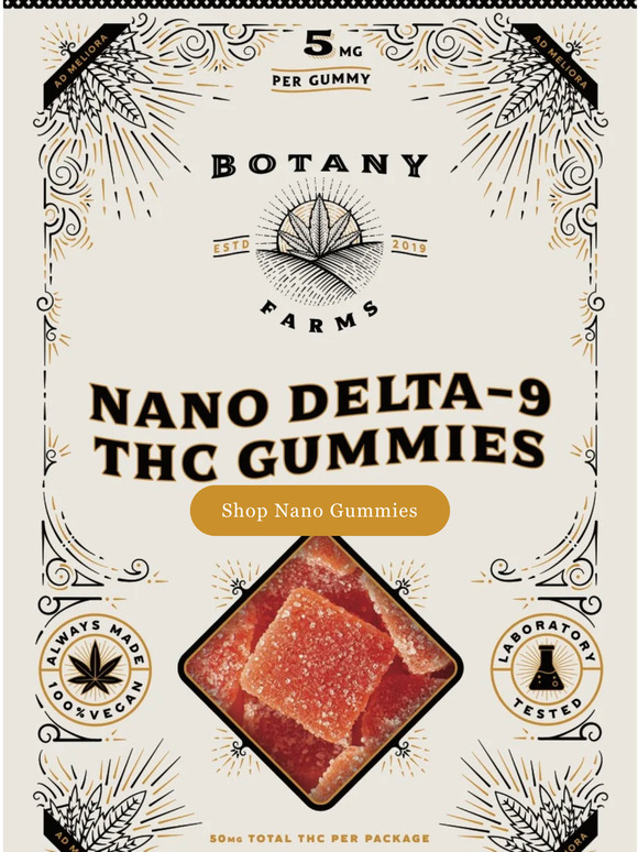 Botany Farms: Just In: Nano Delta 9 Microdose Gummies! | Milled