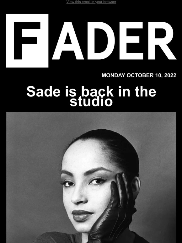 The FADER: Sade is back in the studio, Kanye West Documentary, Rex ...