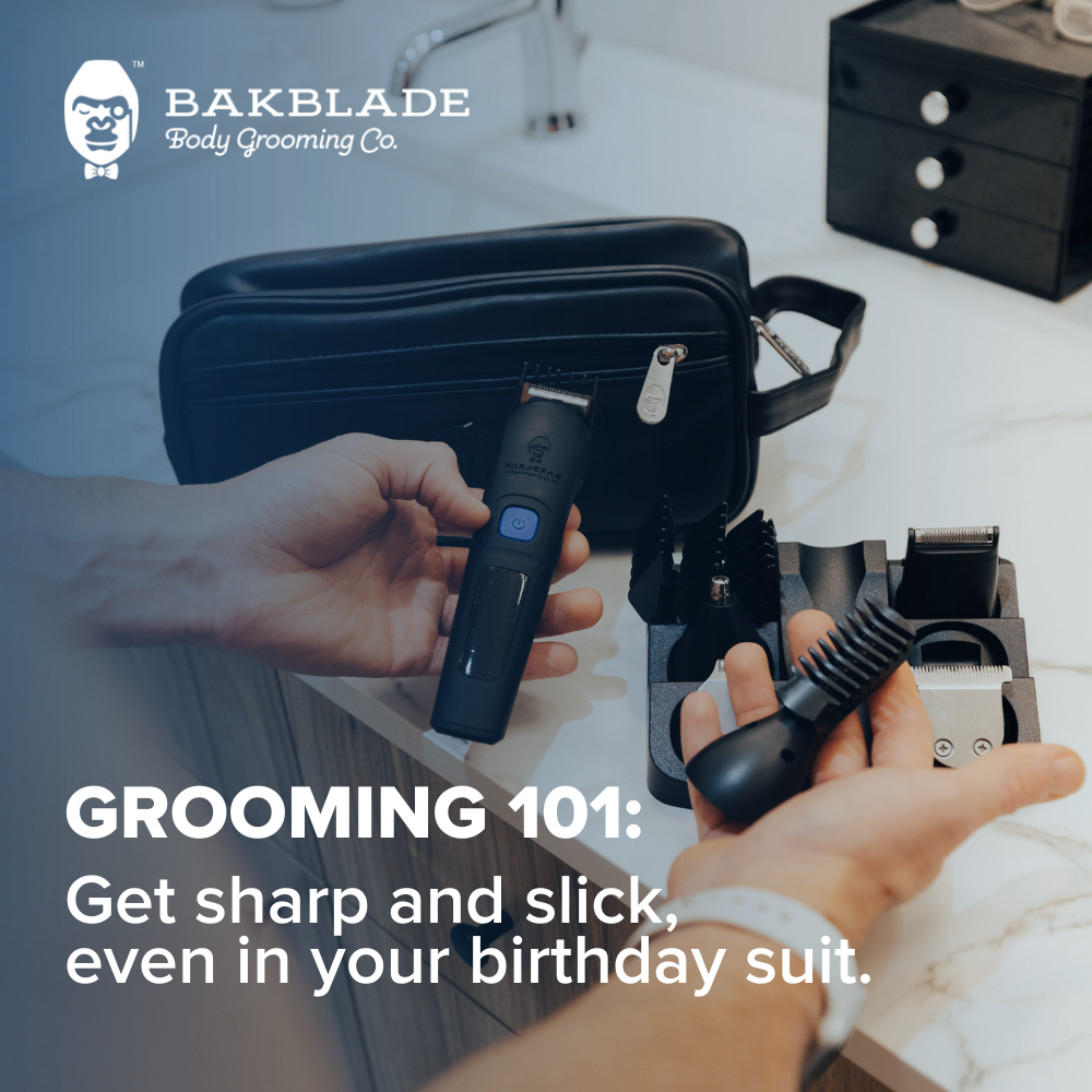 BAKblade: Grooming 101: Look Good Even In Your Birthday Suit | Milled