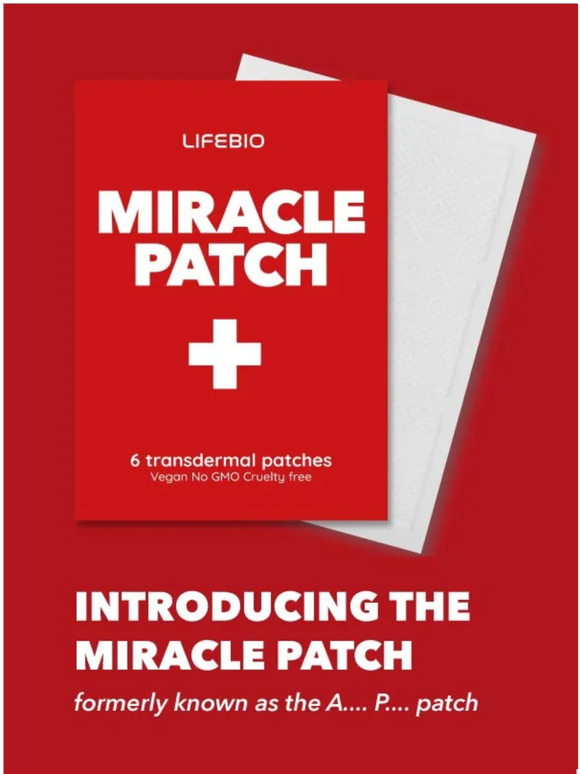 Life: Introducing the Miracle Patch (formerly known as the A....P ...