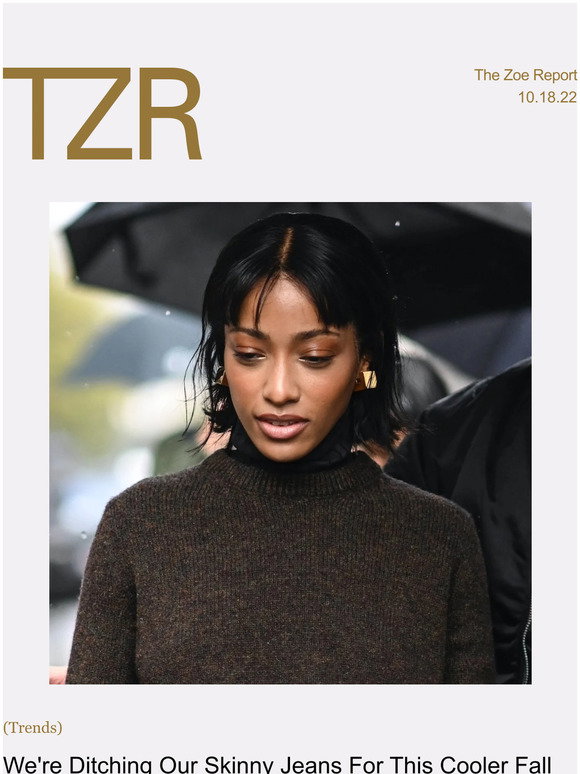 The Zoe Report: We're Ditching Our Skinny Jeans For This Cooler Fall ...