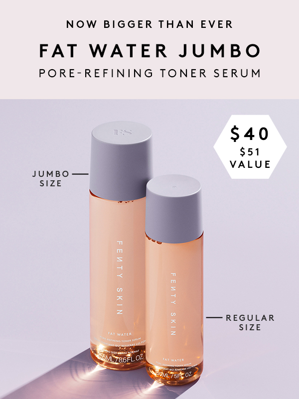 Fenty Beauty: Now bigger than ever—Fat Water Jumbo Toner Serum | Milled