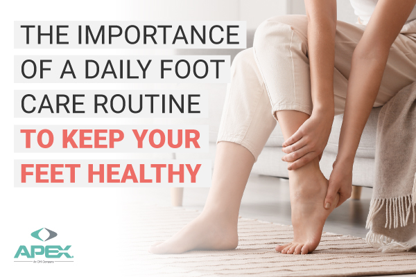 Apex Foot: The Importance of a Daily Foot Care Routine to Keep Your ...