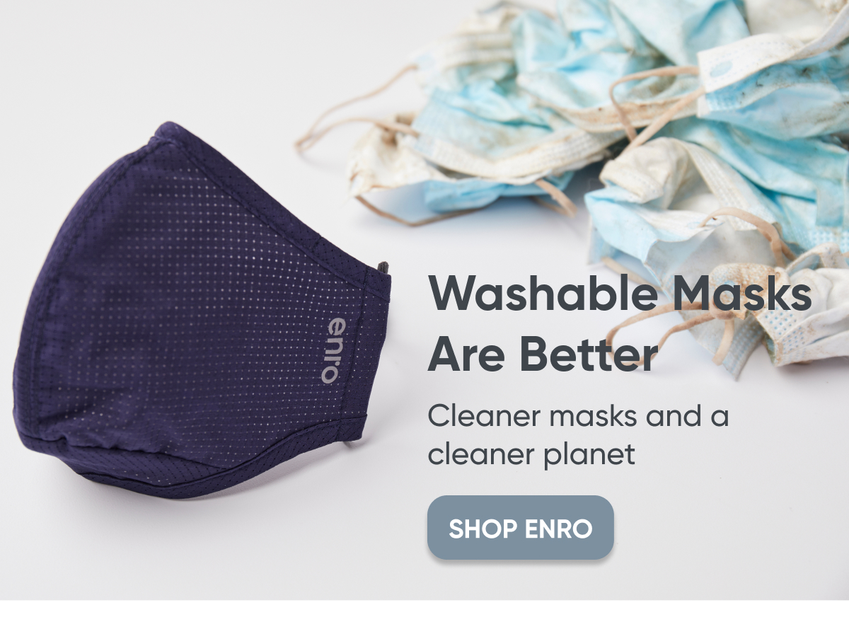 ENRO: Stop Mask Pollution…Wash and Wear Enro 100 Times. | Milled