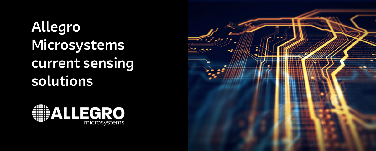 Arrow Electronics: New current sensing insight from Allegro ...