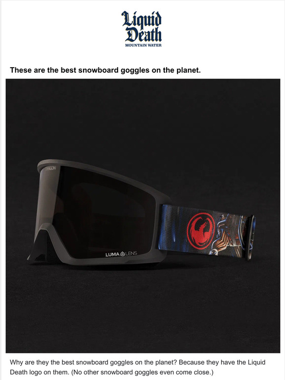 Liquid Death: RE: World’s Best Snowboard Goggles | Milled