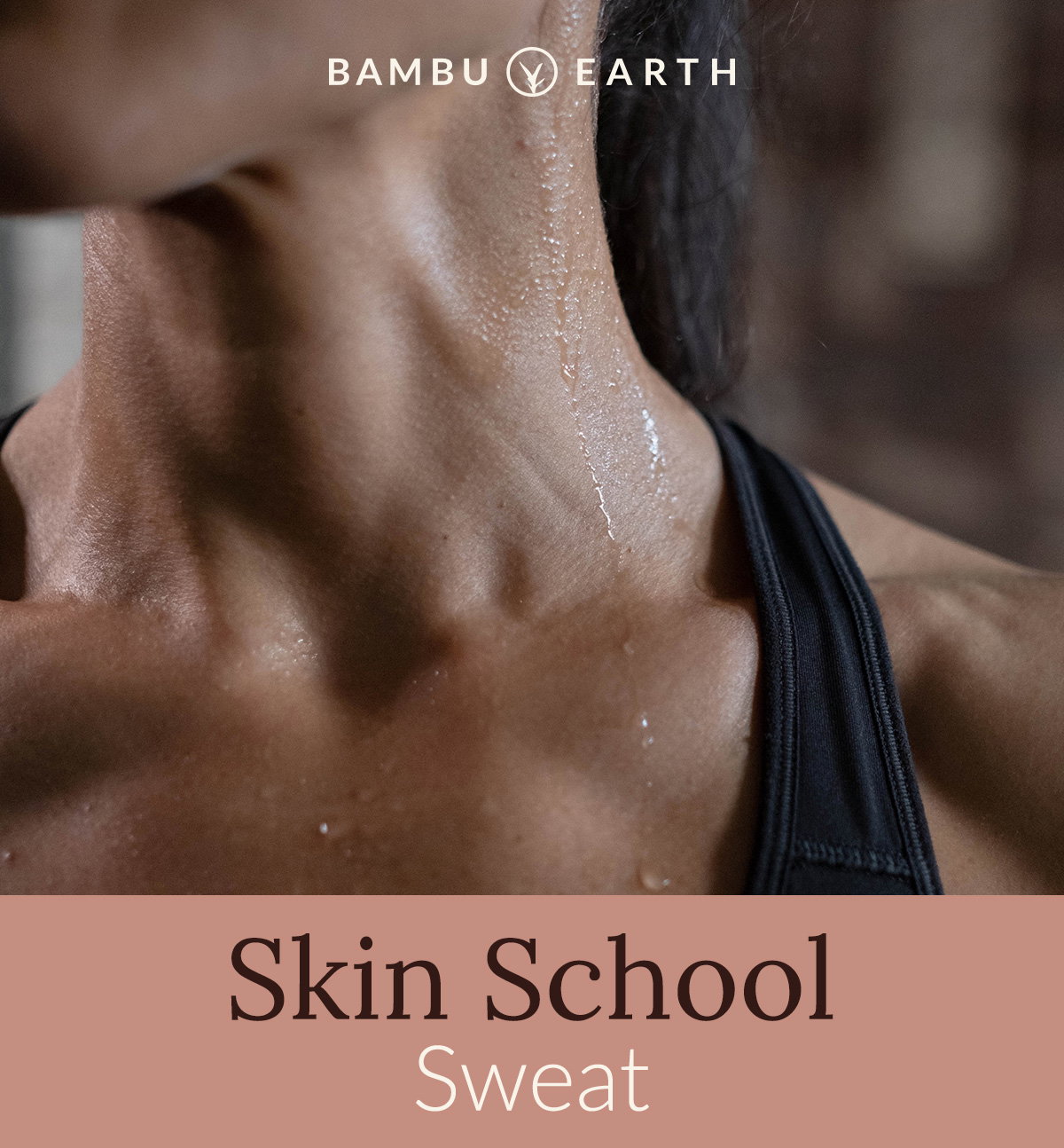 Bambu Earth: Skin School: Sweat (the pros and cons) | Milled