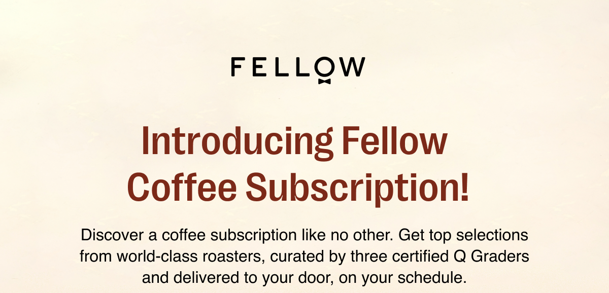 Fellow Products: Introducing our new Coffee Subscription! | Milled
