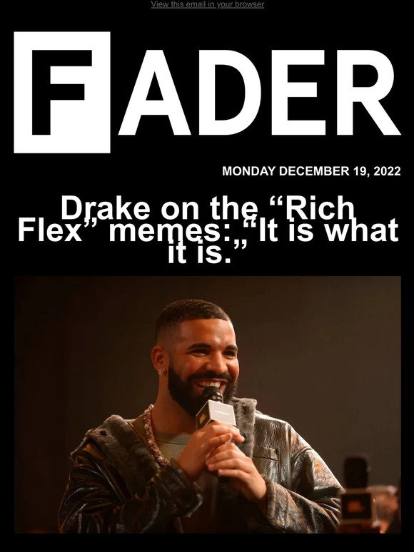The FADER: Drake on the “Rich Flex” memes: “It is what it is.” | Milled