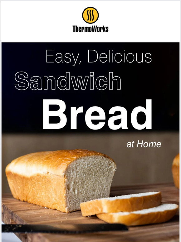 ThermoWorks: Make Your Own Sandwich Bread | Milled