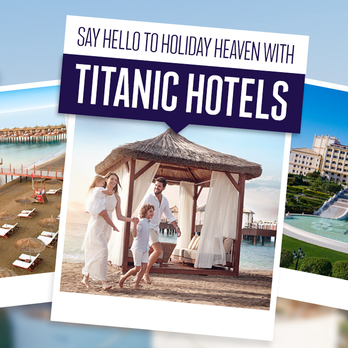 Jet2holidays: Say hello to holiday heaven with Titanic Hotels | Milled