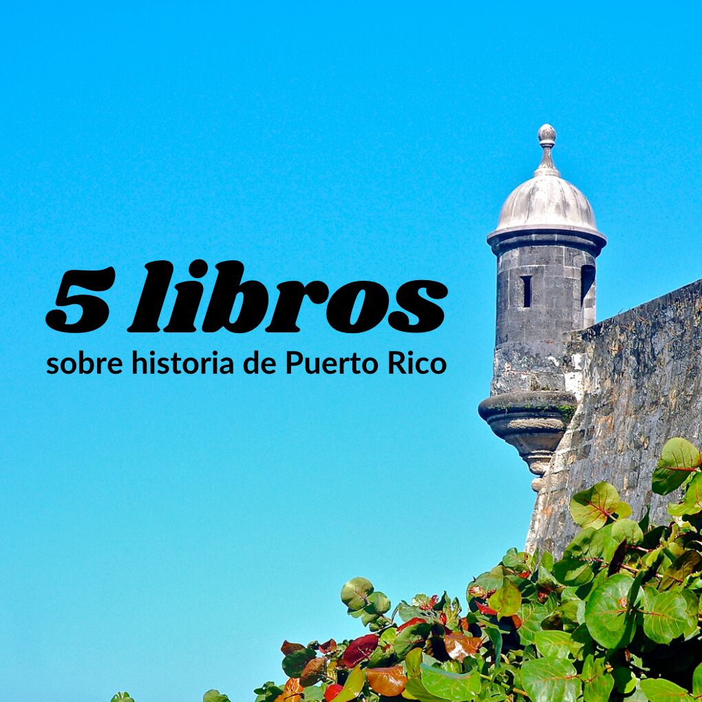 Libros: 5 libros que debe leer sobre la historia de Puerto Rico | Milled