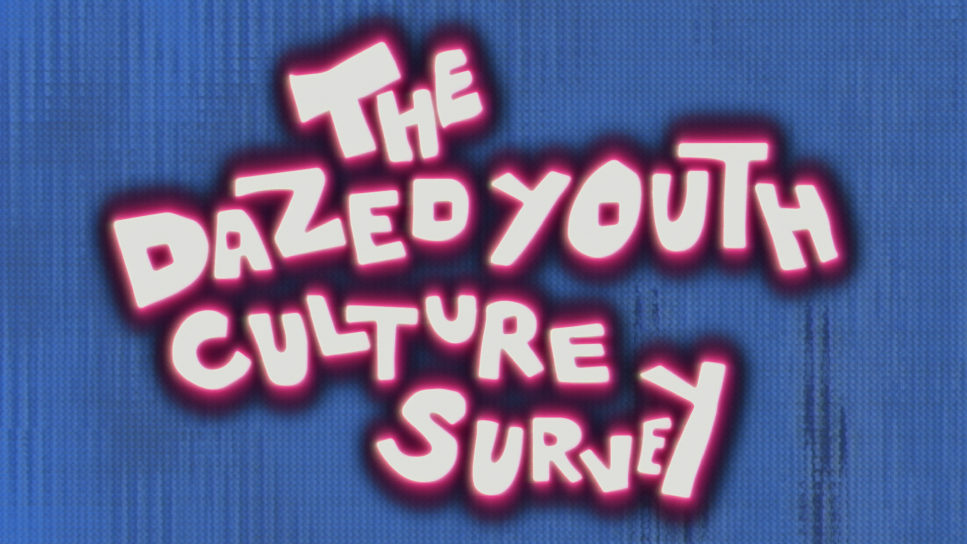Dazed and Confused: The Dazed Youth Culture Survey is live! | Milled