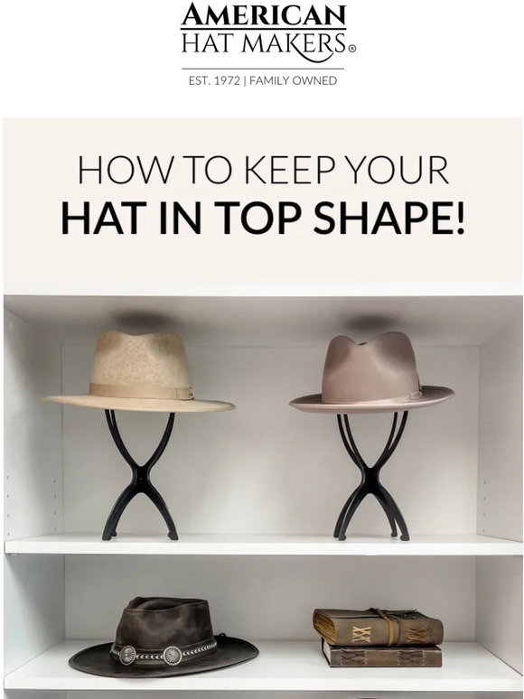 American Hat Makers: How to keep your hat in top shape! | Milled