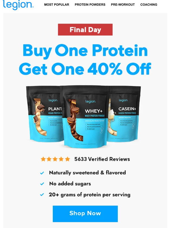 Legion: FINAL NOTICE: BOGO 40% off protein is expiring in 3, 2, 1 ...