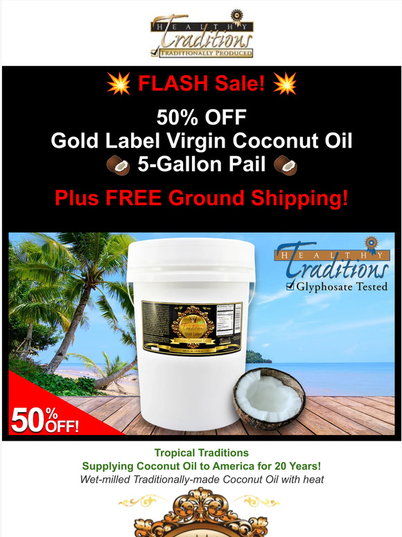 Tropical Traditions: FLASH Sale! 50% OFF 5-Gallons Gold Label Virgin ...