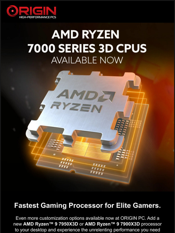 Origin PC: AMD Ryzen 7000 Series 3D CPUs available now at ORIGIN PC ... Origin PC: AMD Ryzen 7000 Series 3D CPUs available now at ORIGIN PC ...