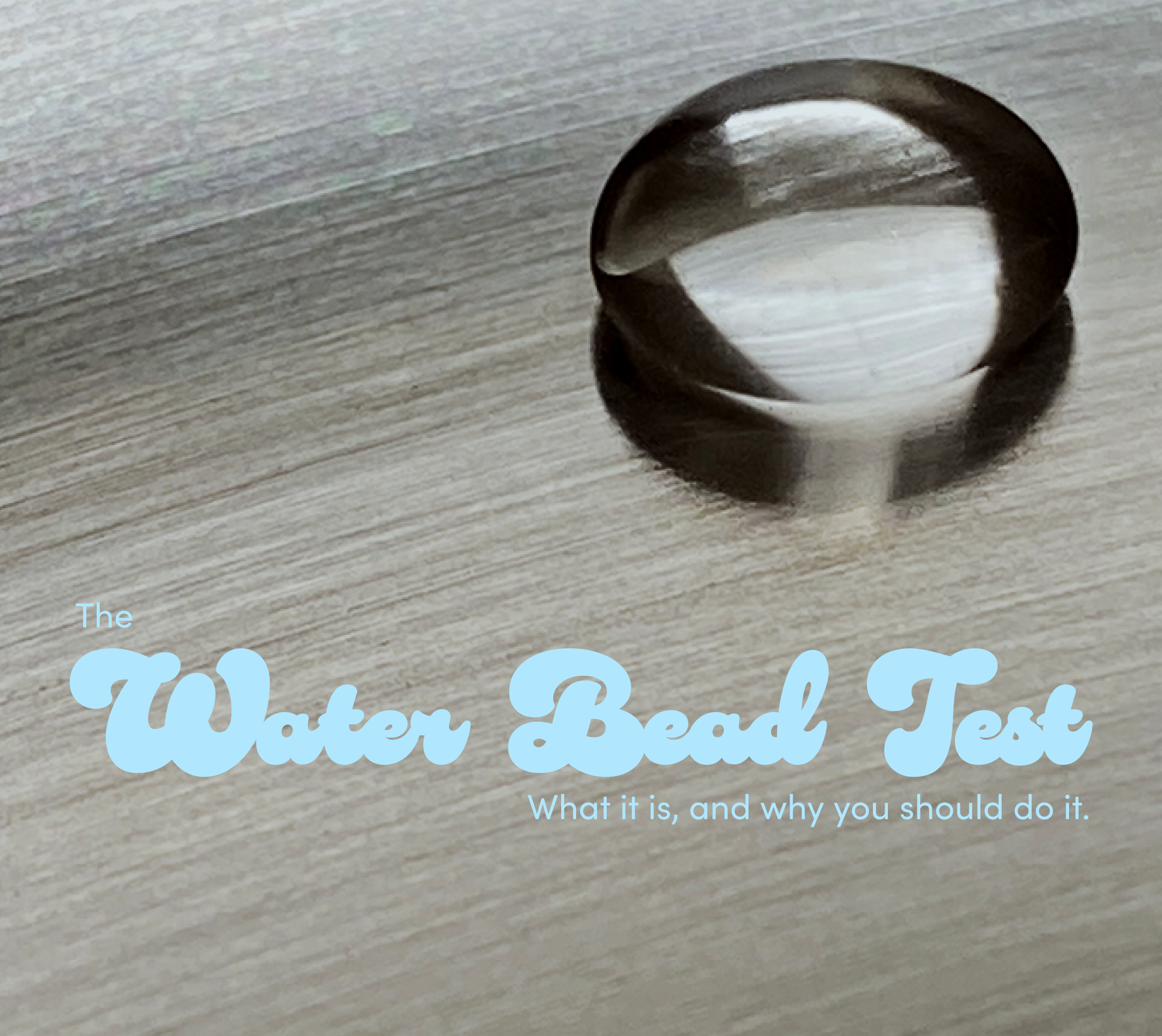 Proclamation Goods: What is the water bead test, & why does it work ...