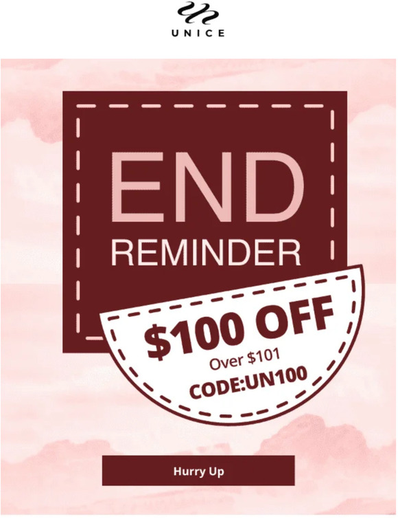 Unice [CPS]: End Reminder: use your code save $100 | Milled