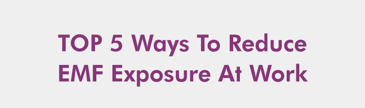 EMF Harmony: TOP 5 Ways To Reduce EMF Exposure At Work | Milled